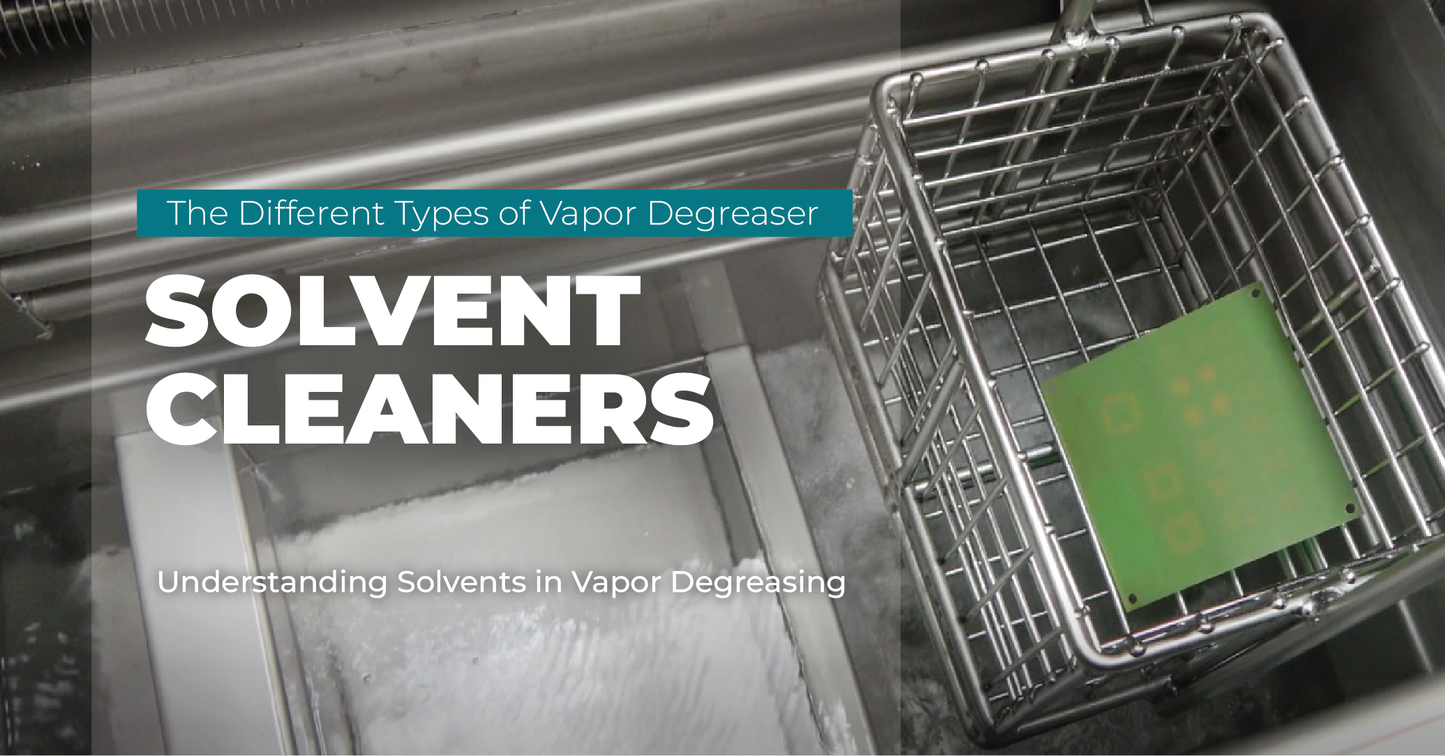 The Different Types of Vapor Degreaser Solvent Cleaners | ORAPI Asia